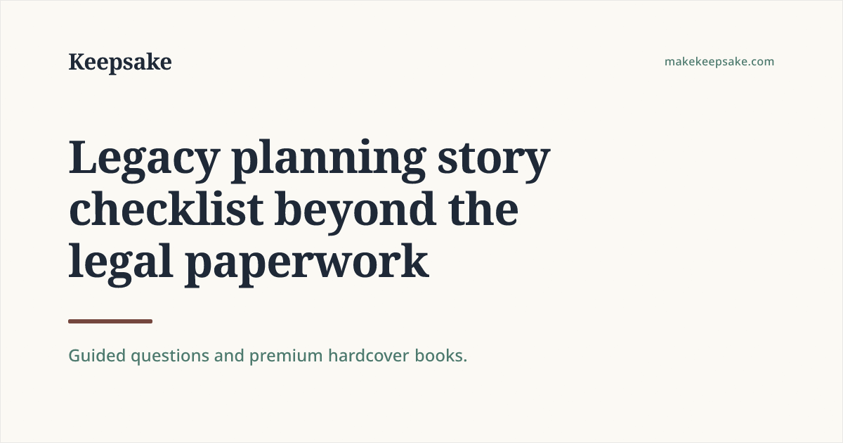 Legacy planning story checklist beyond the legal paperwork