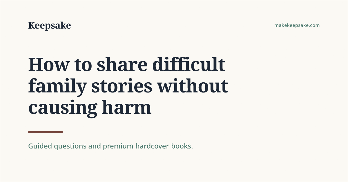 How to share difficult family stories without causing harm